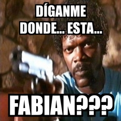 Meme Pulp Fiction - DÃ­ganme donde... esta... Fabian??? - 19694183