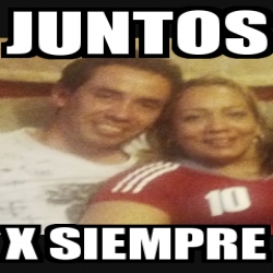 Meme Personalizado - juntos x siempre - 19071312