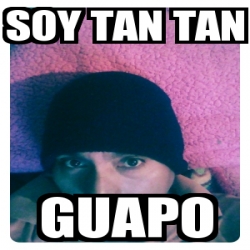 Meme Personalizado - soy tan tan guapo - 19724002