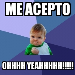 Meme Bebe Exitoso - Me acepto Ohhhh Yeahhhhh!!!!! - 19725099