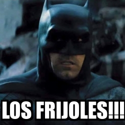 Meme Personalizado - Los frijoles!!! - 19755593
