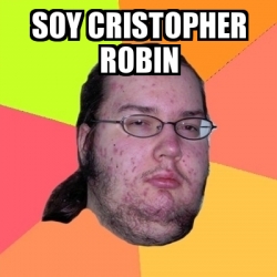 Meme Friki - soy cristopher robin - 19782736