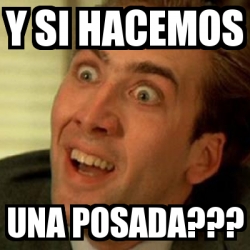 Meme No me digas - Y si hacemos una posada??? - 19782782