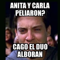 Meme crying peter parker - Anita y Carla peliaron? cago el duo Alboran ...
