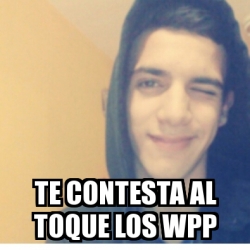 Meme Personalizado - te contesta al toque los wpp - 19795697