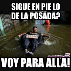 Meme Personalizado - Sigue en pie lo de la posada? Voy para alla ...