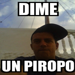 Meme Personalizado - dime un piropo - 19884009