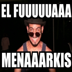Meme Personalizado - El fuuuuuaaa menaaarkis - 19899394