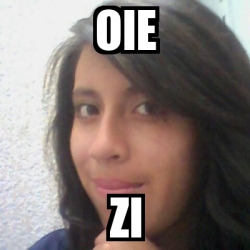 Meme Personalizado - Oie Zi - 19098086