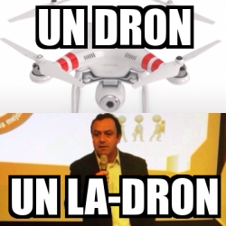 Meme Personalizado - un dron un la-dron - 19903378