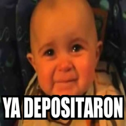 Meme Personalizado - ya depositaron - 19917278