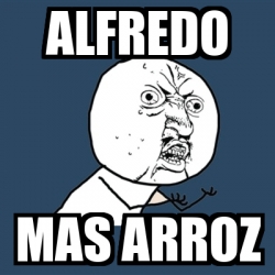 Meme Y U No - alfredo mas arroz - 19933103