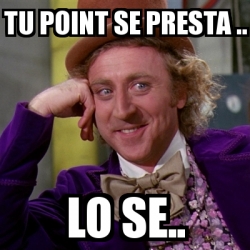 Meme Willy Wonka - tu point se presta .. lo se.. - 19947525