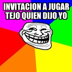 Meme Troll - Invitacion a jugar tejo quien dijo yo - 19966715