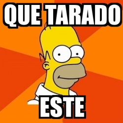 Meme Homer - que tarado este - 19985714
