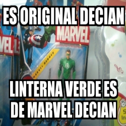 Meme Personalizado - es original decian linterna verde es de marvel ...