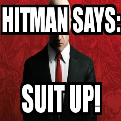Meme Personalizado - Hitman says: suit up! - 2007622
