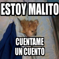 Meme Personalizado - Estoy malito cuentame un cuento - 2008667