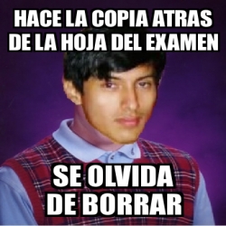 Meme Personalizado - hace la copia atras de la hoja del examen se ...
