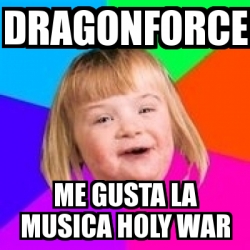 Meme Retard Girl - dragonforce me gusta la musica holy war - 2100902