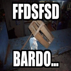 Meme Personalizado - ffdsfsd bardo... - 2102492