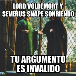 Meme Personalizado - Lord voldemort y severus snape sonriendo tu argumento es invalido - 2109569