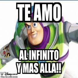 Meme Personalizado - te amo al infinito y mas alla!! - 2115026