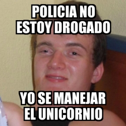 Meme Stoner Stanley - policia no estoy drogado yo se manejar el ...