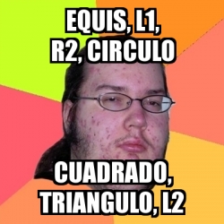 Meme Friki - EQUIS, L1, R2, CIRCULO CUADRADO, TRIANGULO, L2 - 2118819