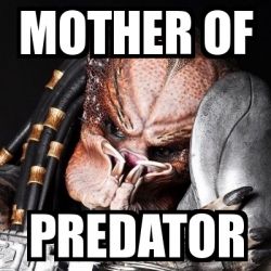 Meme Personalizado - mother of predator - 2129717