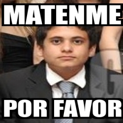 Meme Personalizado - matenme por favor - 2131368