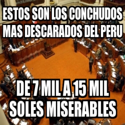 Meme Personalizado - Estos son los conchudos mas descarados del peru de ...