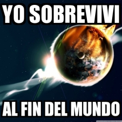 Meme Personalizado - yo sobrevivi al fin del mundo - 2144182
