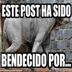 Meme Personalizado - Este post ha sido bendecido por... - 2159023