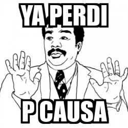 Meme Ay Si - ya perdi p causa - 2165060