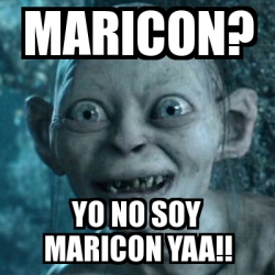 Meme Personalizado - MARICON? yo no soy maricon yaa!! - 2171455