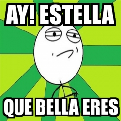 Meme Challenge Accepted - ay! estella que bella eres - 2172377