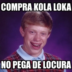 Meme Bad Luck Brian - compra kola loka no pega de locura - 2173007