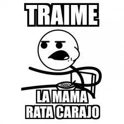Meme Cereal Guy - traime la mama rata carajo - 2180407