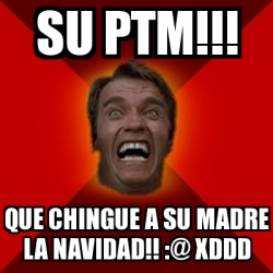 Meme Arnold - SU PTM!!! QUE CHINGUE A SU MADRE LA NAVIDAD!! :@ XDDD ...