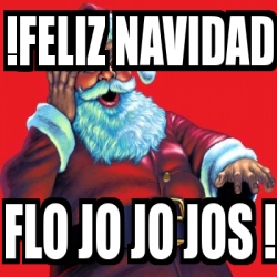 Meme Personalizado - !Feliz navidad flo jo jo jos ! - 2182172