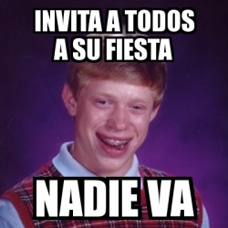 Meme Bad Luck Brian - invita a todos a su fiesta nadie va - 2187887