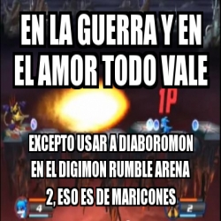Meme Personalizado - en la guerra y en el amor todo vale excepto usar a ...