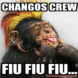 Meme Personalizado - CHANGOS CREW FIU FIU FIU... - 2190335