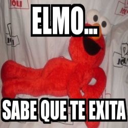 Meme Personalizado - elmo... sabe que te exita - 2191804