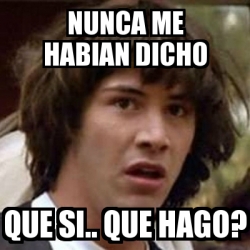 Meme Keanu Reeves - nunca me habian dicho que si.. que hago? - 2194699