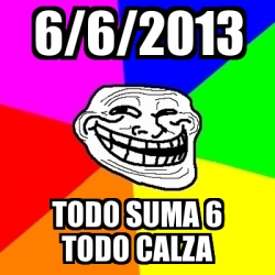Meme Troll - 6/6/2013 todo suma 6 todo calza - 2198407