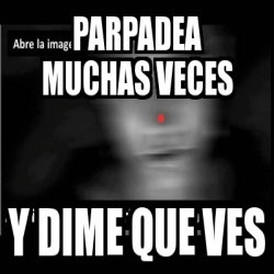 Meme Personalizado - Parpadea muchas veces y dime que ves - 2024702