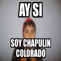 Meme Personalizado - ay si soy chapulin colorado - 2024896