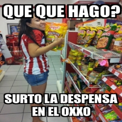 Meme Personalizado - que que hago? surto la despensa en el oxxo - 2026958